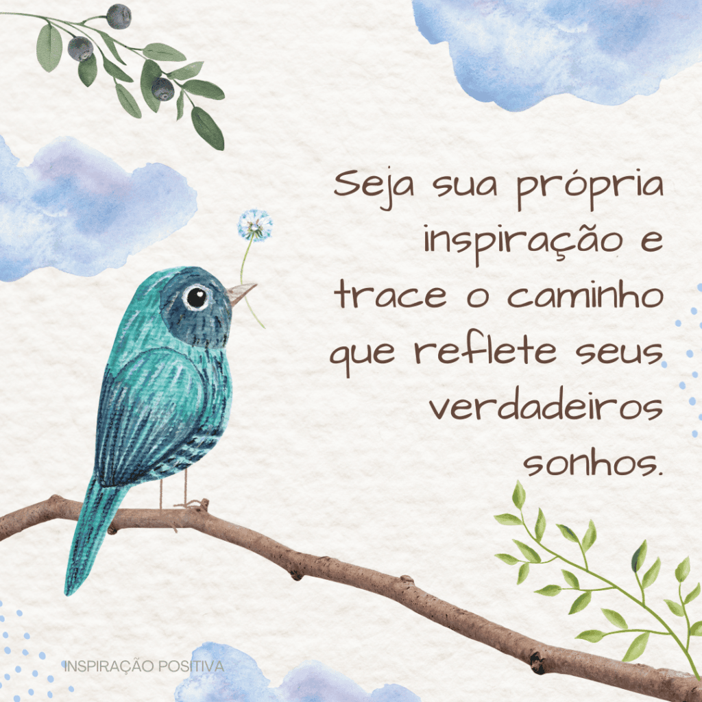 Seja sua própria inspiração: 60 Frases inspiradoras para sua rede social
